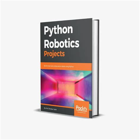 Python Robotics Projects Build Smart And Collaborative Robots