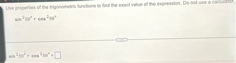 solved use properties of the trigonometric functions to find