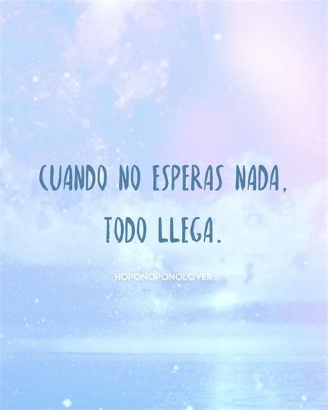 Cuando No Esperas Nada Todo Llega Frases Positivas Motivacion