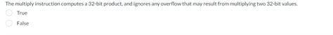 solved the multiply instruction computes a 32 bit product