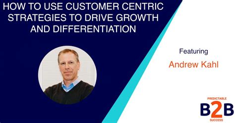 How To Use Customer Centric Strategies To Drive Growth