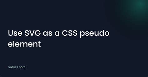 Use Svg As A Css Pseudo Element Mktias Note