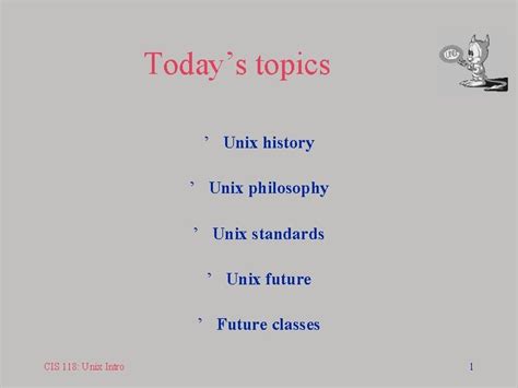 Todays Topics Unix History Unix Philosophy Unix Standards