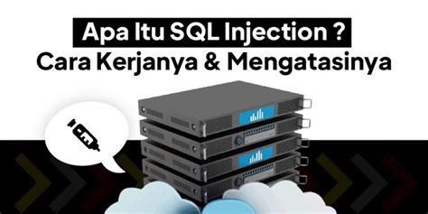 apa itu sql injection pengertian cara kerjanya and mengatasinya
