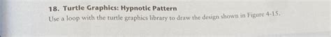 Solved Turtle Graphics Hypnotic Pattern Use A Loop With Chegg