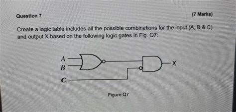 Solved Question 7 7 Marks Create A Logic Table Includes