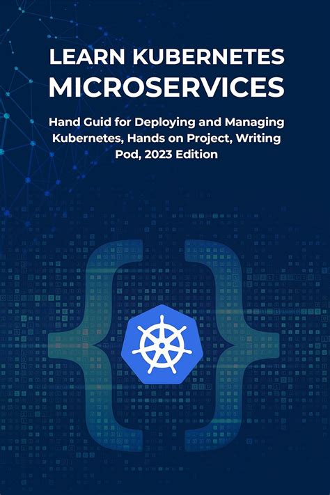 LEARN KUBERNETES MICROSERVICES Hand Guide For Deploying And Managing Kubernetes Hands On