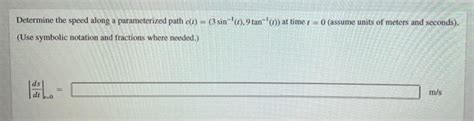 solved determine the speed along a parameterized path ci