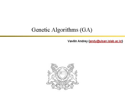 Genetic Algorithms Ga Vavilin Andrey Andyulsan Islab Ac
