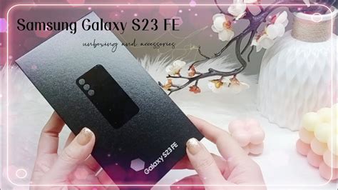 Samsung Galaxy S23 Fe Unboxing And Accessories 1st Time Purchase