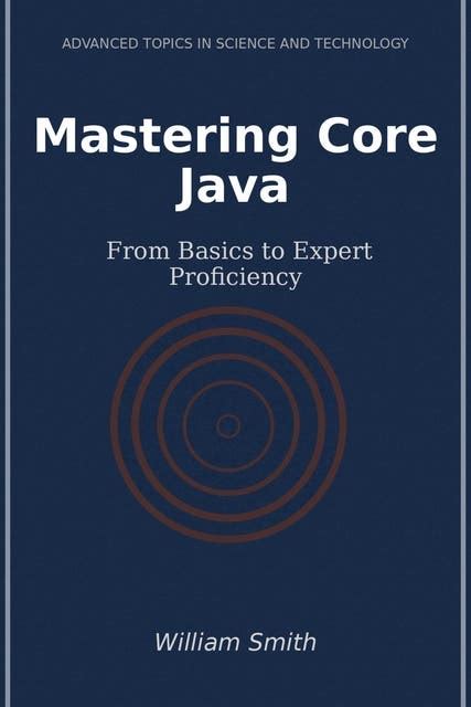 Mastering Core Java From Basics To Expert Proficiency Ebook