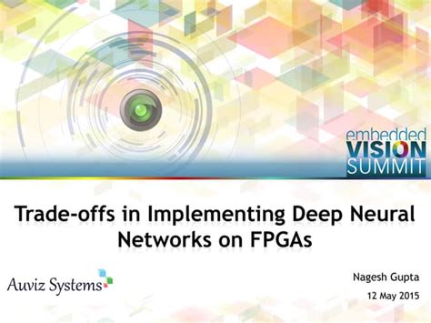 Trade Offs In Implementing Deep Neural Networks On Fpgas A Presentation From Auviz Systems Ppt