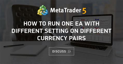 How To Run One Ea With Different Setting On Different Currency Pairs