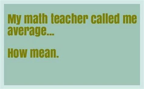 My Math Teacher Called Me Average How Mean