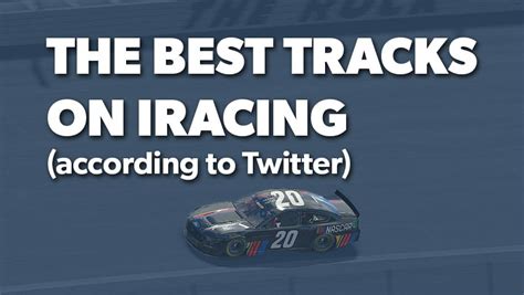 The Best Tracks On Iracing According To Twitter Nascar