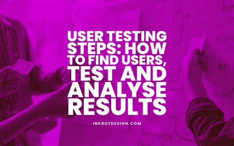 User Testing Steps How To Find Test And Analyse In 2025