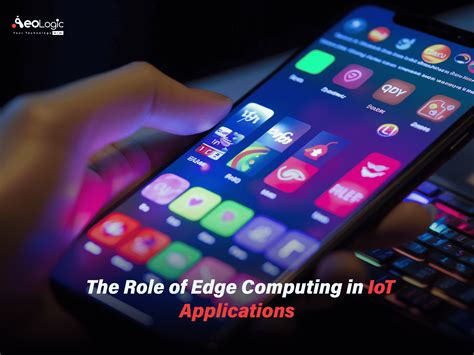 The Role Edge Computing In IoT Applications Aeologic Blog