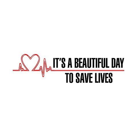 Greys Quote Its A Beautiful Day To Save Lives Grey Quotes Grey