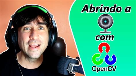 Abrir Webcam Em Python Com Opencv E Mais Uns Truques Youtube
