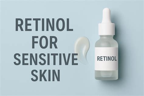 Retinol For Sensitive Skin Complete Guide To Avoiding Irritation