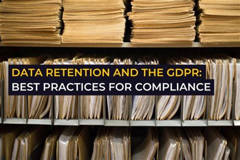 Data Retention And The Gdpr Best Practices For Compliance