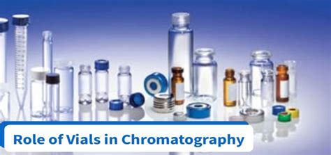 Role Of Vials In Chromatography Separation Technique Vials Play Very