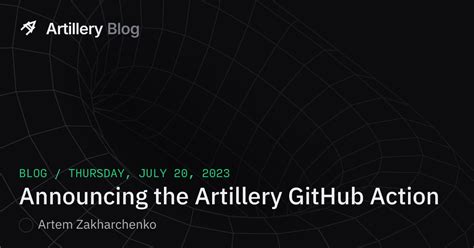 Announcing The Artillery Github Action Blog Cloud Scale Load Testing