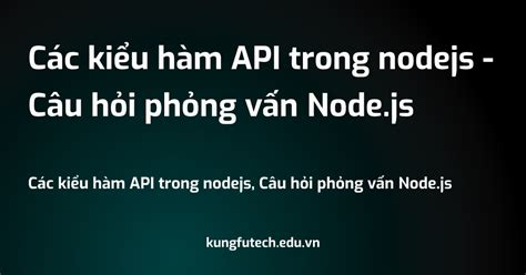 Các kiểu hàm API trong nodejs - Câu hỏi phỏng vấn Node.js