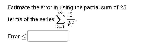 Solved Estimate The Error In Using The Partial Sum Of 25