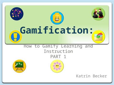 Pptx Gamification How To Gamify Learning And Instruction Part 1 Of 3