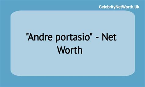 Andre Portasio Net Worth Celebrity Net Worth