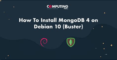 How To Install Mongodb 4 On Debian 10 Buster By Computingpost Medium
