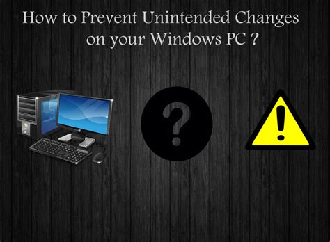How To Prevent Unintended Changes On Your Windows PC