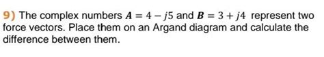 solved 9 the complex numbers a 4 j5 and b 3 j4