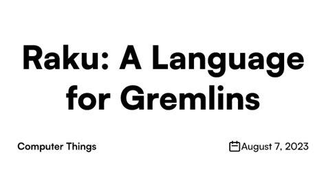 Raku A Language For Gremlins • Buttondown