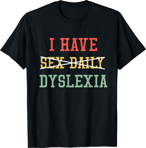 I Have Sex Daily Dyslexia Funny T Shirt Amazon Co Uk Clothing