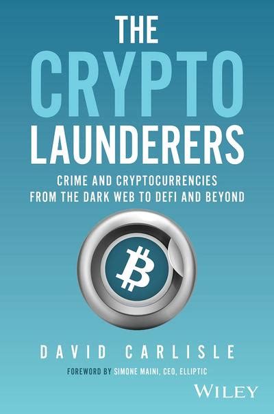 The Crypto Launderers Crime And Cryptocurrencies From The Dark Web To