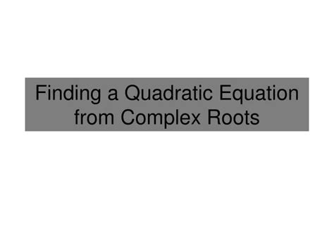 Ppt Finding A Quadratic Equation From Complex Roots Powerpoint