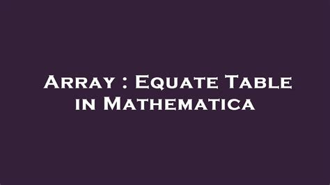 Array Equate Table In Mathematica Youtube