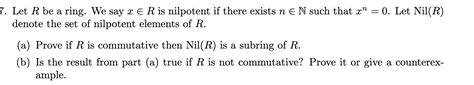 Solved Let R Be A Ring We Say XR Is Nilpotent If There Chegg Com