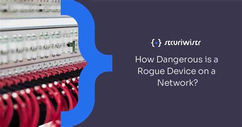 How Dangerous Is A Rogue Device On A Network