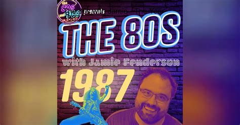 The 80s With Jamie The Year 1987 The 80s And 90s Uncensored