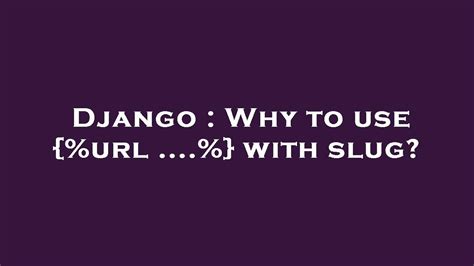 Django Why To Use Url With Slug Youtube
