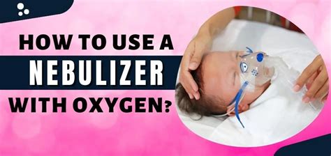 how to use a nebulizer with oxygen truneb™ nebulizer