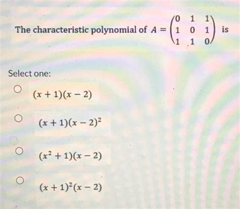 Solved The Characteristic Polynomial Of A⎝⎛011101110⎠⎞ Is