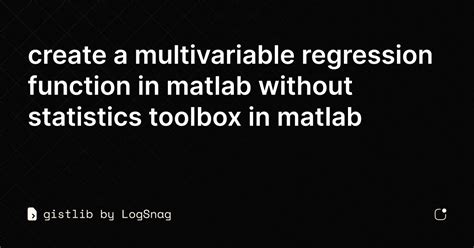 Gistlib Create A Multivariable Regression Function In Matlab Without