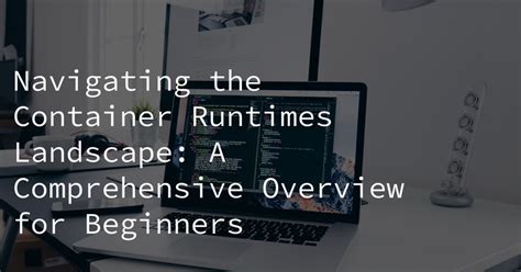 Tailwinds Navigating The Container Runtimes Landscape A