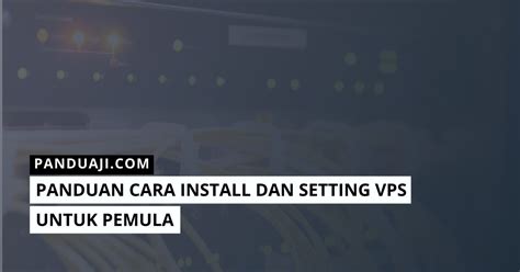 1 cara install dan setting vps panduaji