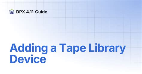 Adding A Tape Library Device Dpx 411 Guide