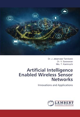 Artificial Intelligence Enabled Wireless Sensor Networks Innovations And Applications By Dr J